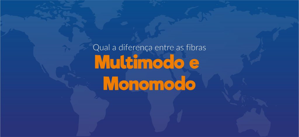 Qual a diferença entre as fibras multimodo e monomodo?